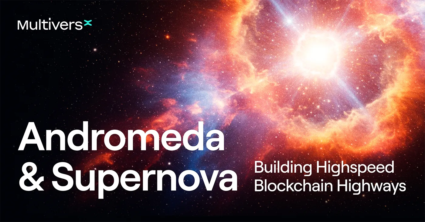 Andromeda and Supernova: Building Highspeed Blockchain Highways on MultiversX — The MultiversX Blog
